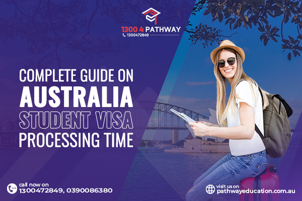 Complete Guide on Australia Student Visa Processing Time